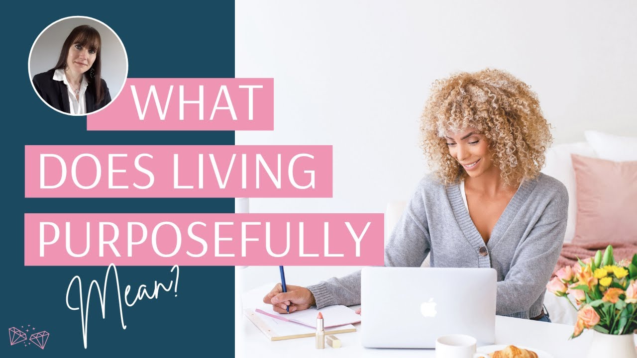 What Does Living Purposefully Mean? - YouTube