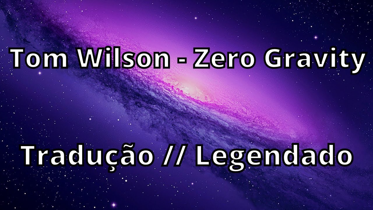 Tom Wilson - Zero Gravity ( Tradução // Legendado ) - YouTube