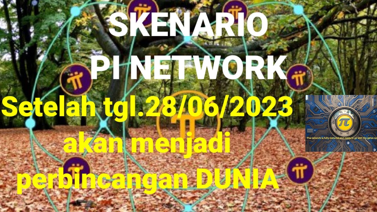 INFO PI NETWORK HARI INI//Skenario PI NETWORK_Setelah tgl.28/06/2023 ...