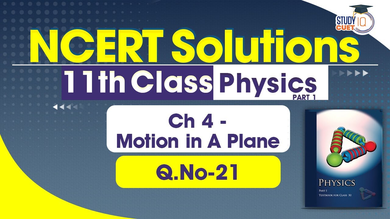NCERT Solutions Class 11 Physics Chapter 4 Question No. 21 | Motion in ...
