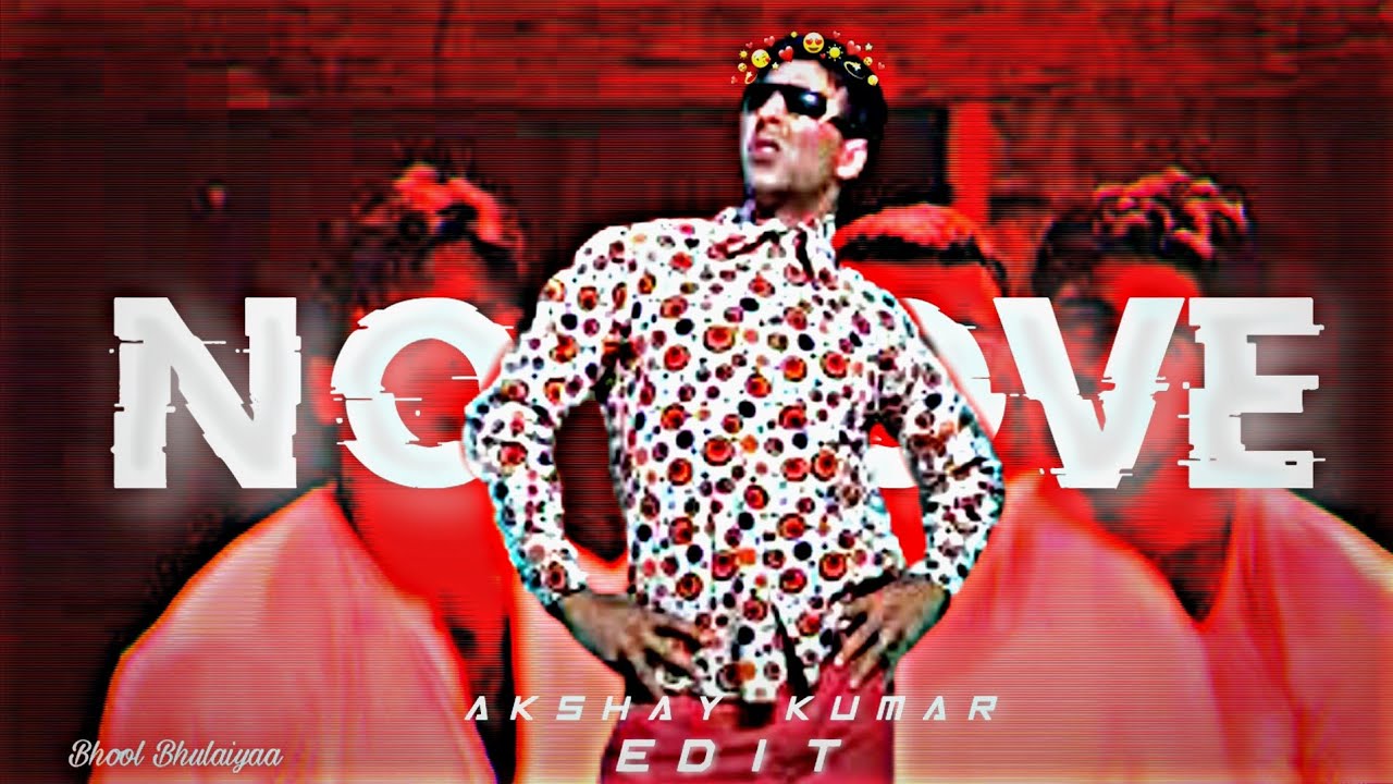 Akshay Kumar Edit || Bhool Bhulaiyaa || NO LOVE || - YouTube