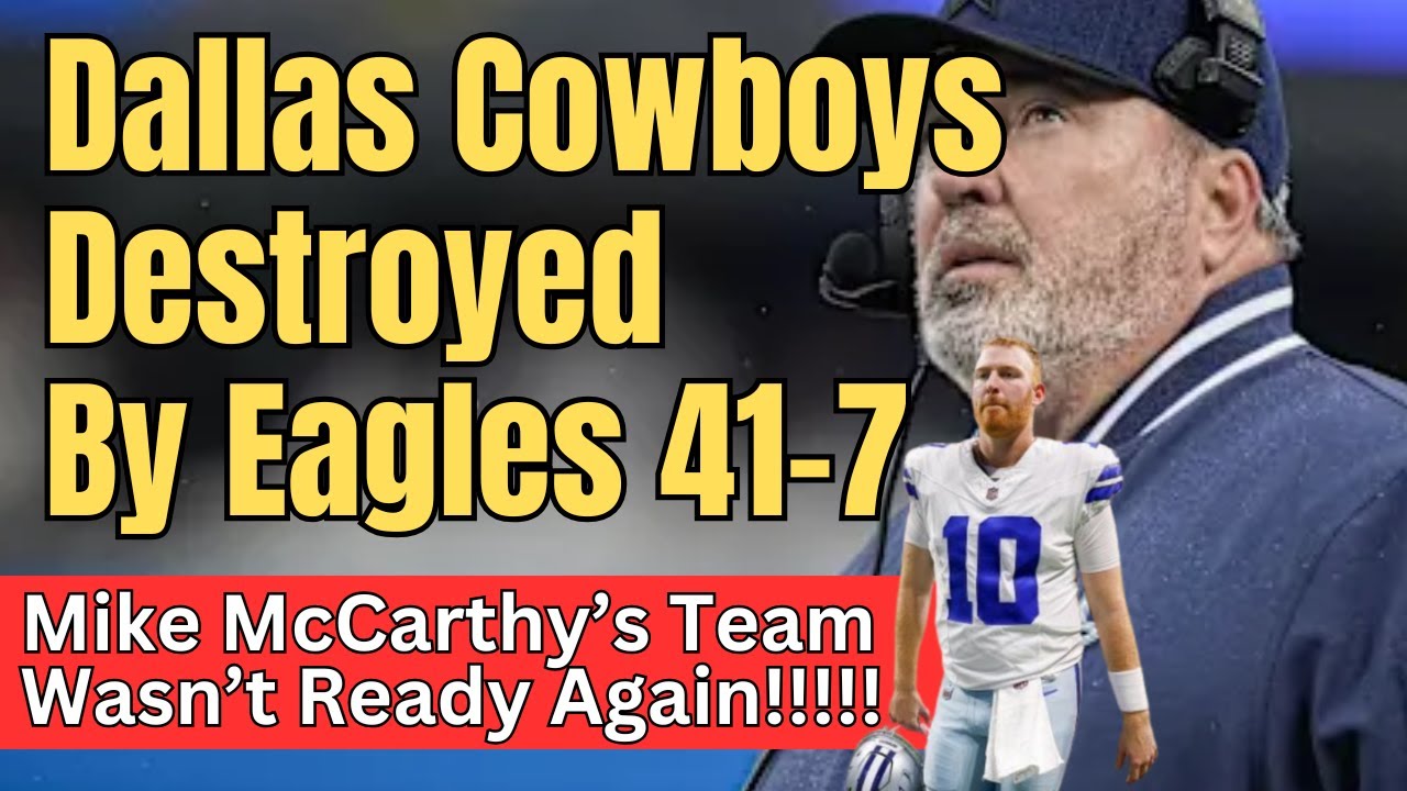 Dallas Cowboys Destroyed By Eagles 41-7!!! Mike McCarthy's Team Wasn't ...