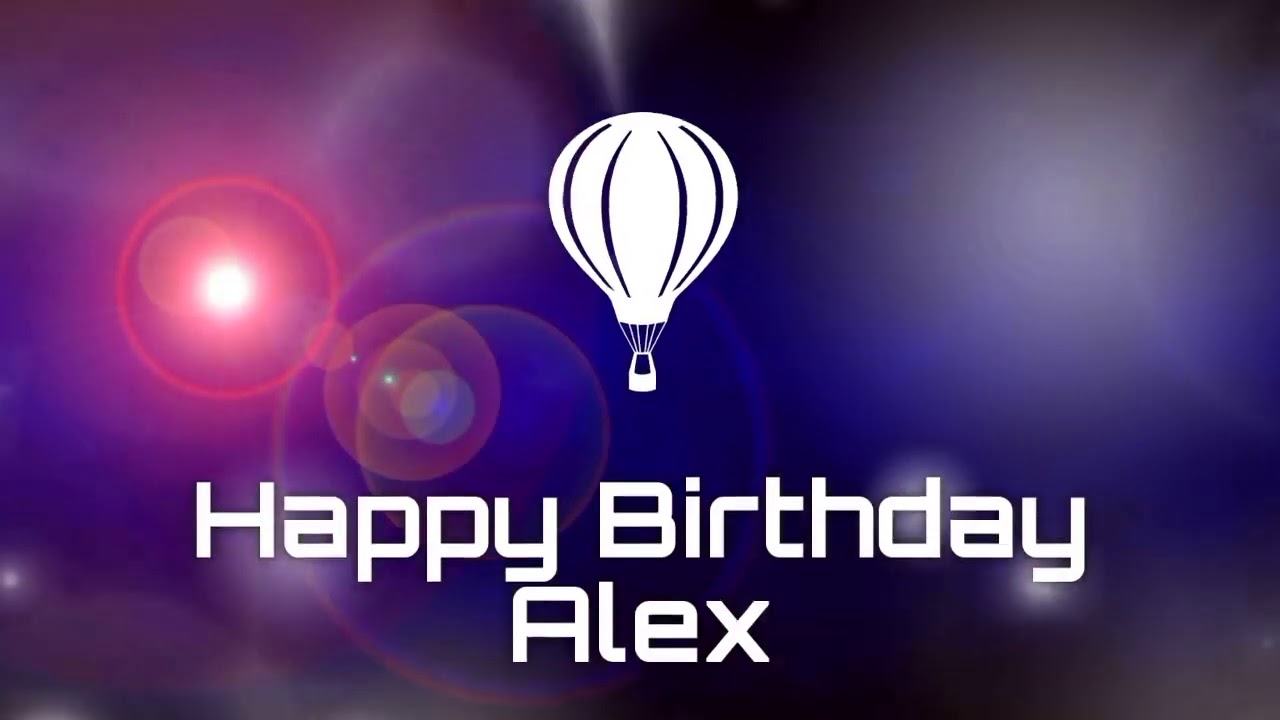 Happy birthday Alex , birthday greetings What's App status - YouTube