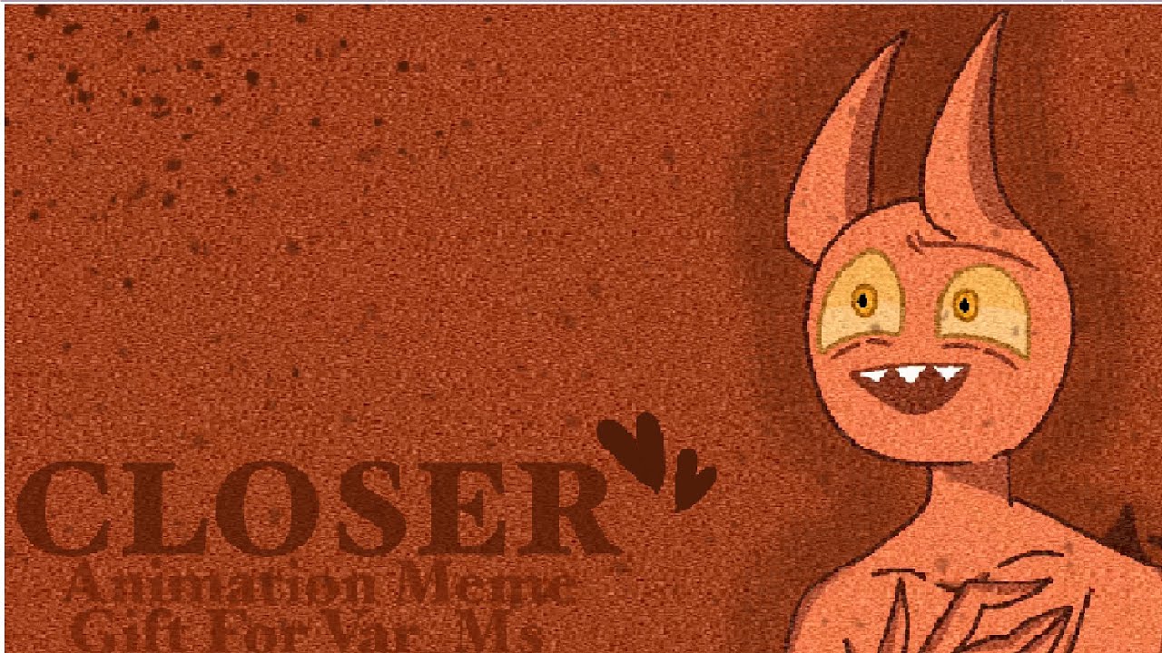 CLOSER Animation Meme ( Gift For Var_Ms ) - YouTube