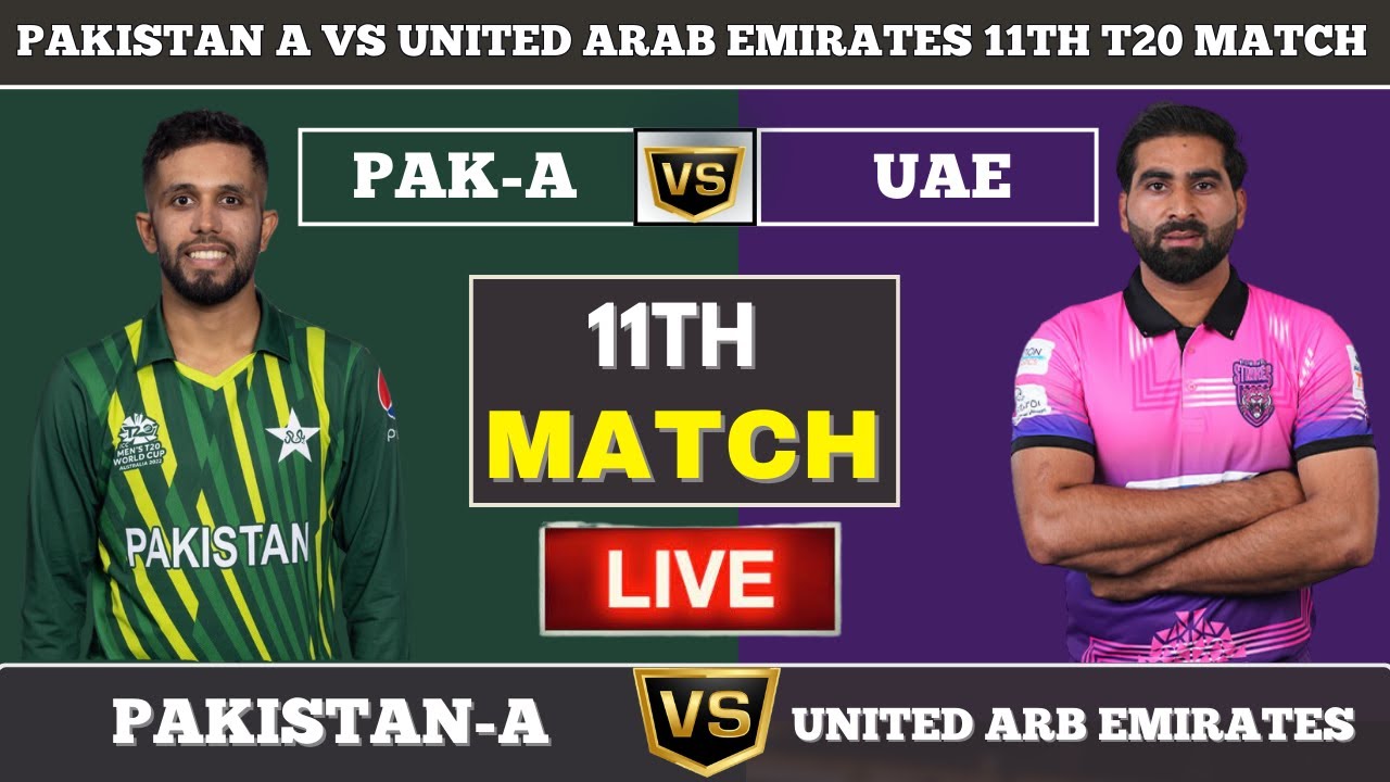 Pakistan A vs United Arab Emirates 11th T20 Match Live Cricket Match ...