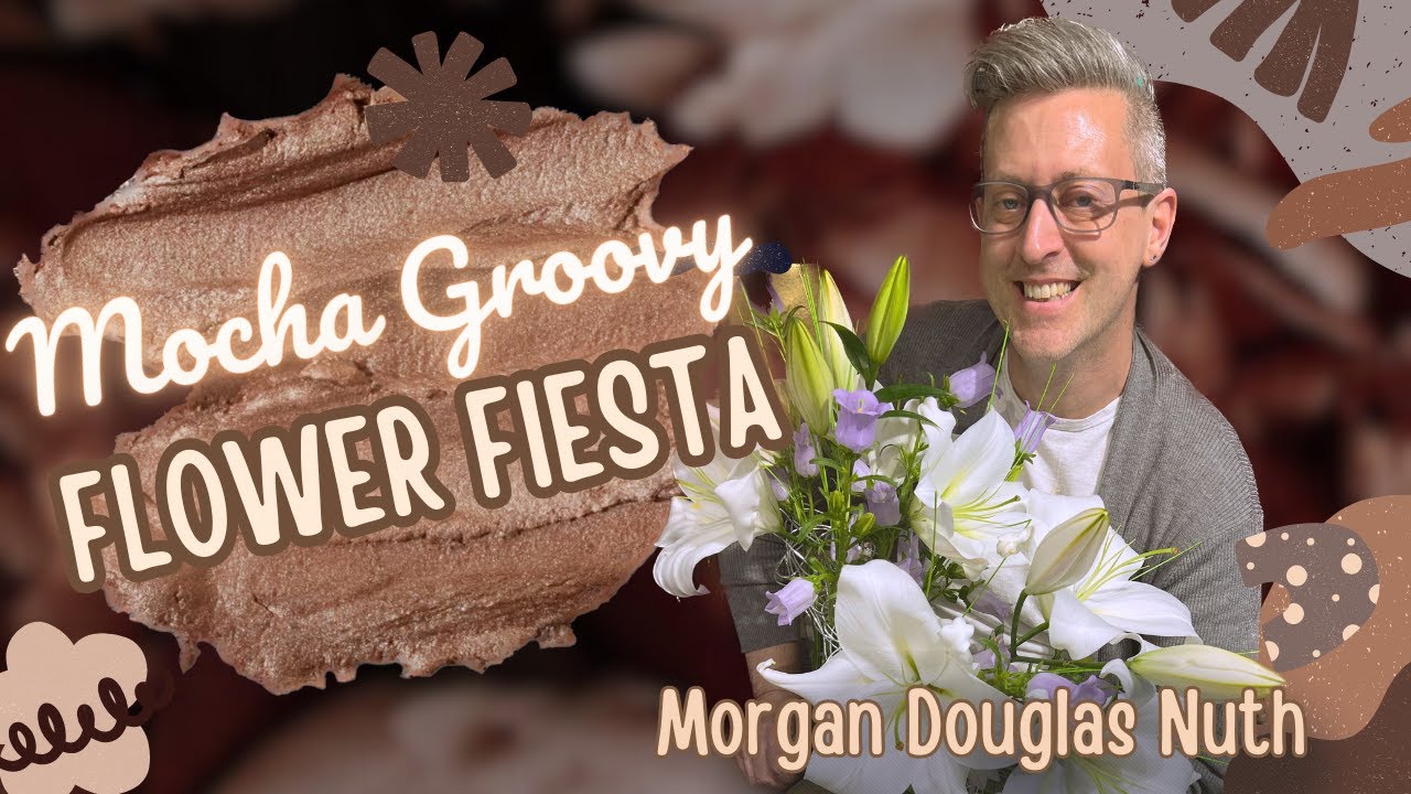 A Mocha Groovy Floral Festival with Morgan-Douglas Nuth - YouTube