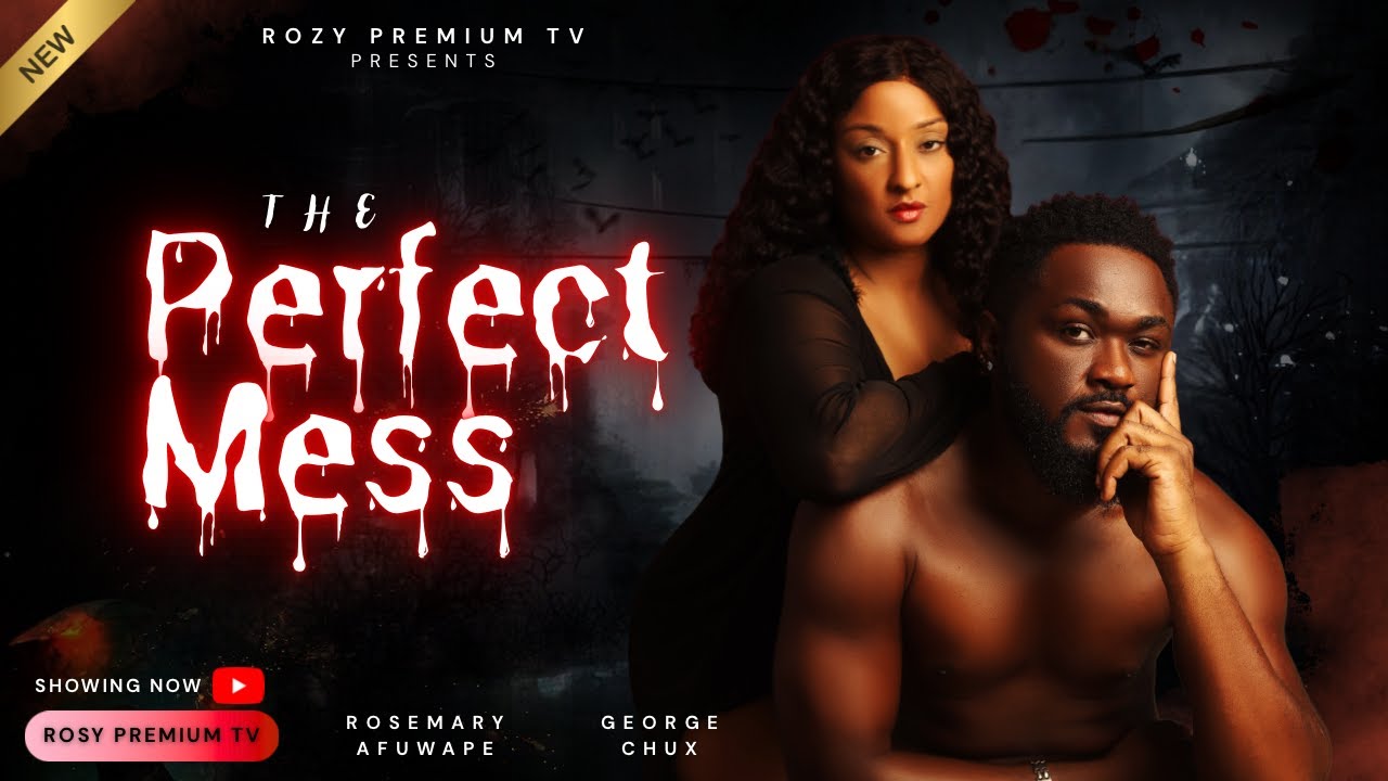 THE PERFECT MESS - Rosemary Afuwape, George Chux - New Full 2025 ...