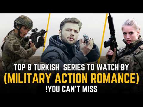Top 8 Turkish Military Action Romance Series to Watch by 2025  Epic Battles & Sacrifice! 💥🔥