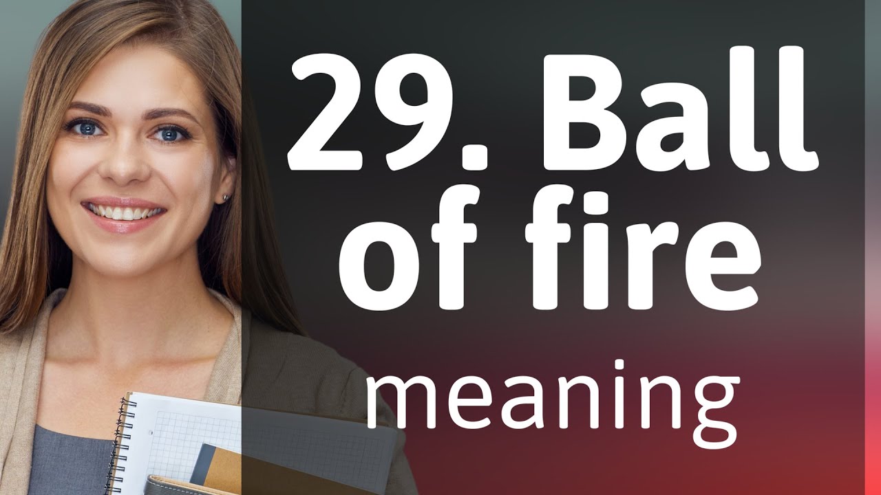 Understanding the Phrase "Ball of Fire" - YouTube