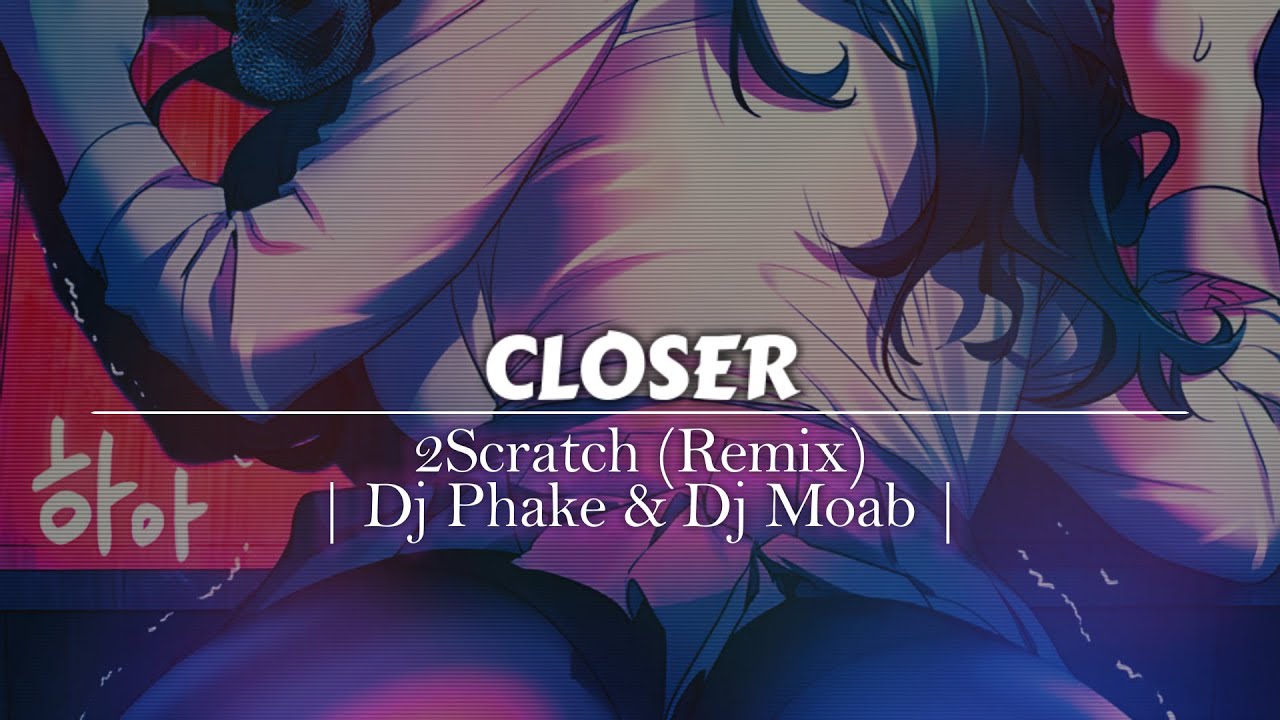 2Scratch - CLOSER. (Dj Phake & Dj Moab | Remix) | Sub. Español - YouTube