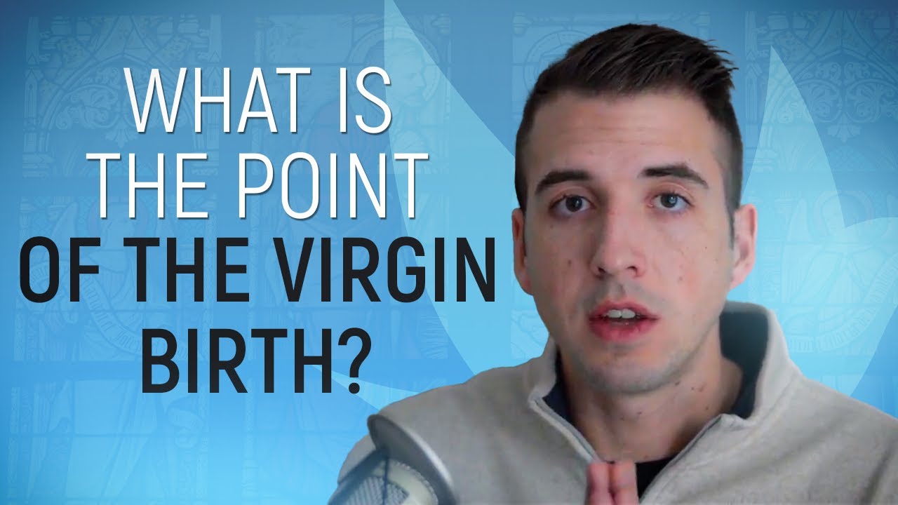 What Is The Point Of The Virgin Birth? - YouTube