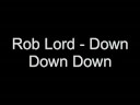 Rob Lord - Down Down Down