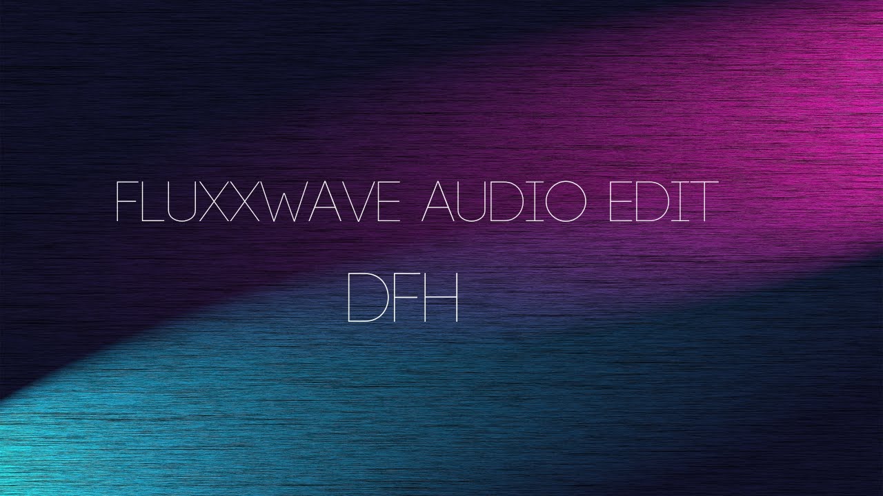 FLUXXWAVE AUDIO EDIT - YouTube