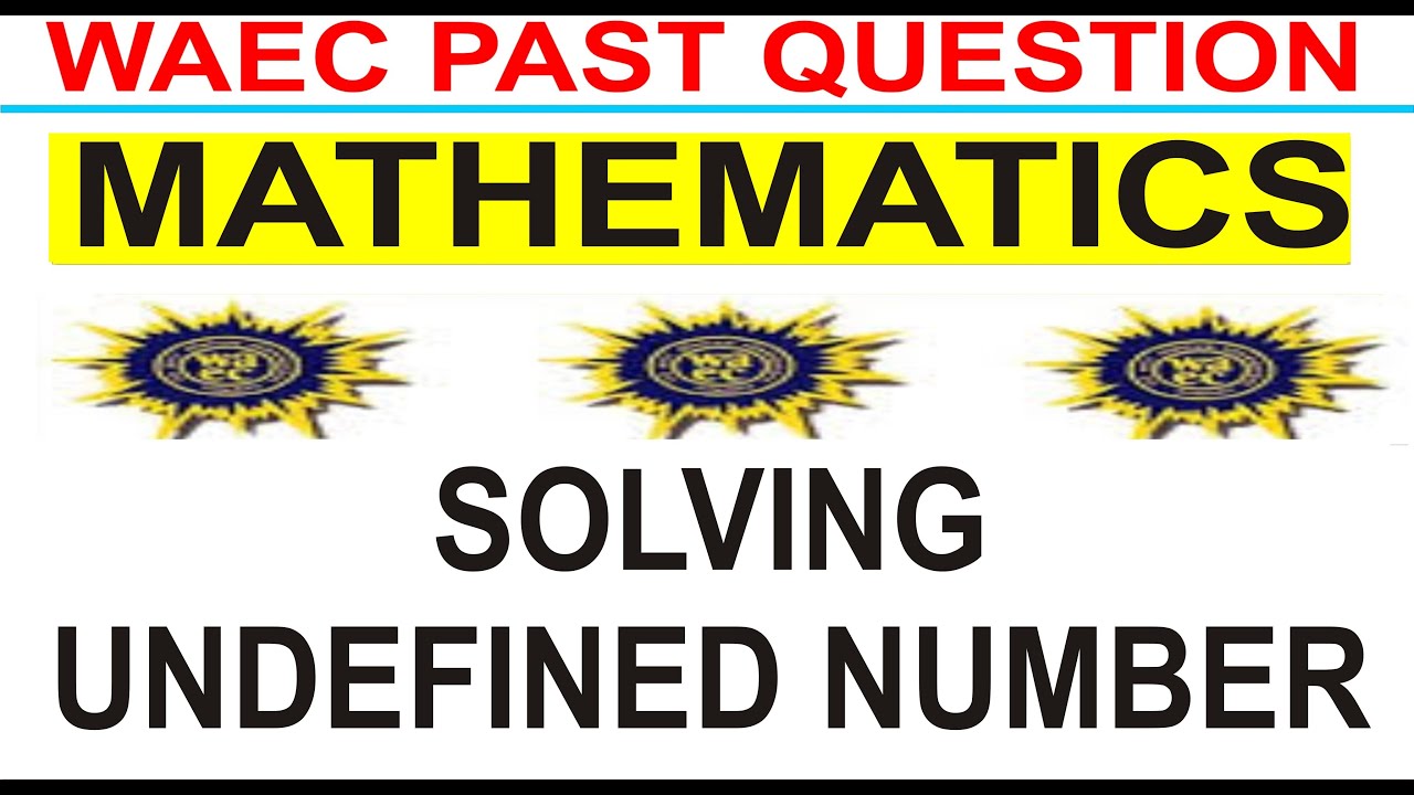 WASSCE 2019 MATHEMATICS OBJECTIVE TEST QUESTION 21 SOLVING UNDEFINED ...