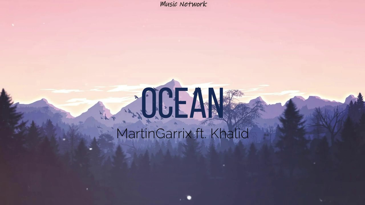Martin Garrix Ft. Khalid - Ocean (Lyrics Video) - YouTube