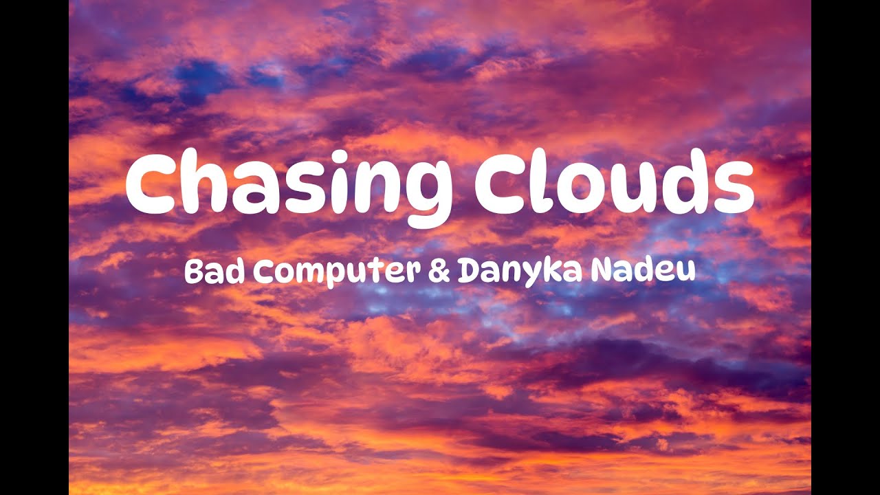 Bad Computer & Danyka Nadeu- Chasing Clouds Lyric Video - YouTube