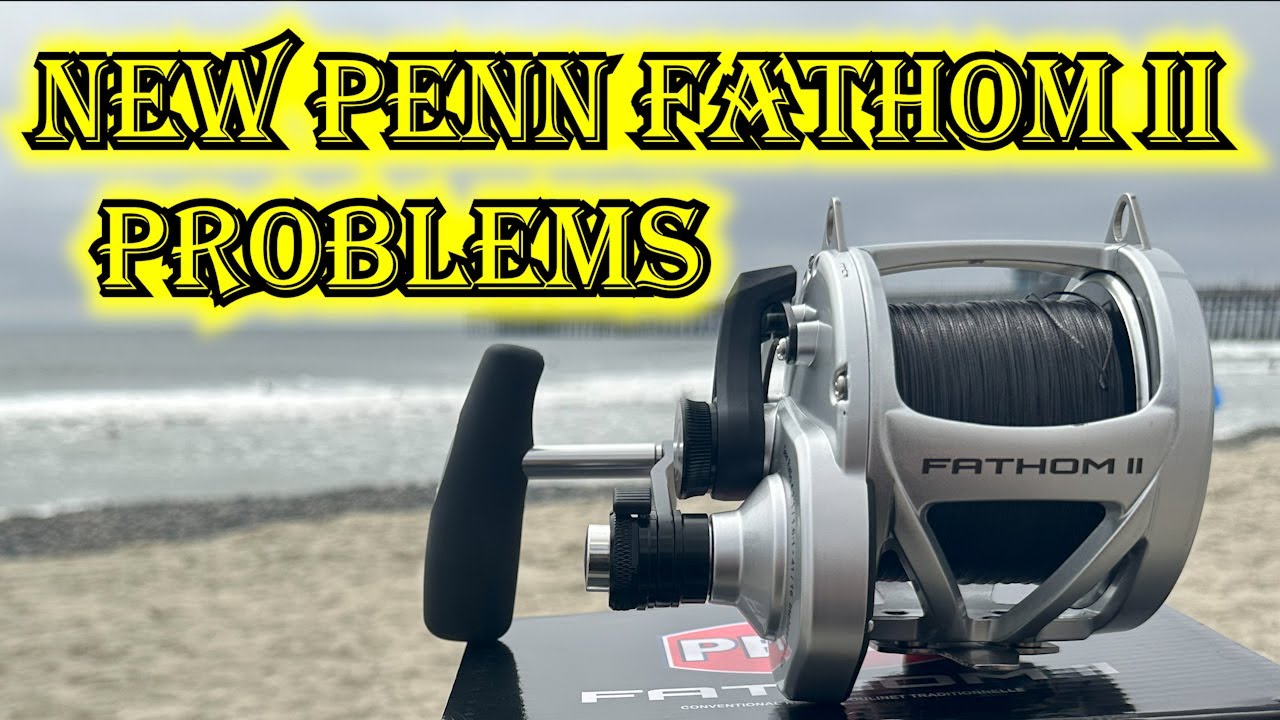 Problems With the New Penn Fathom Reels - YouTube