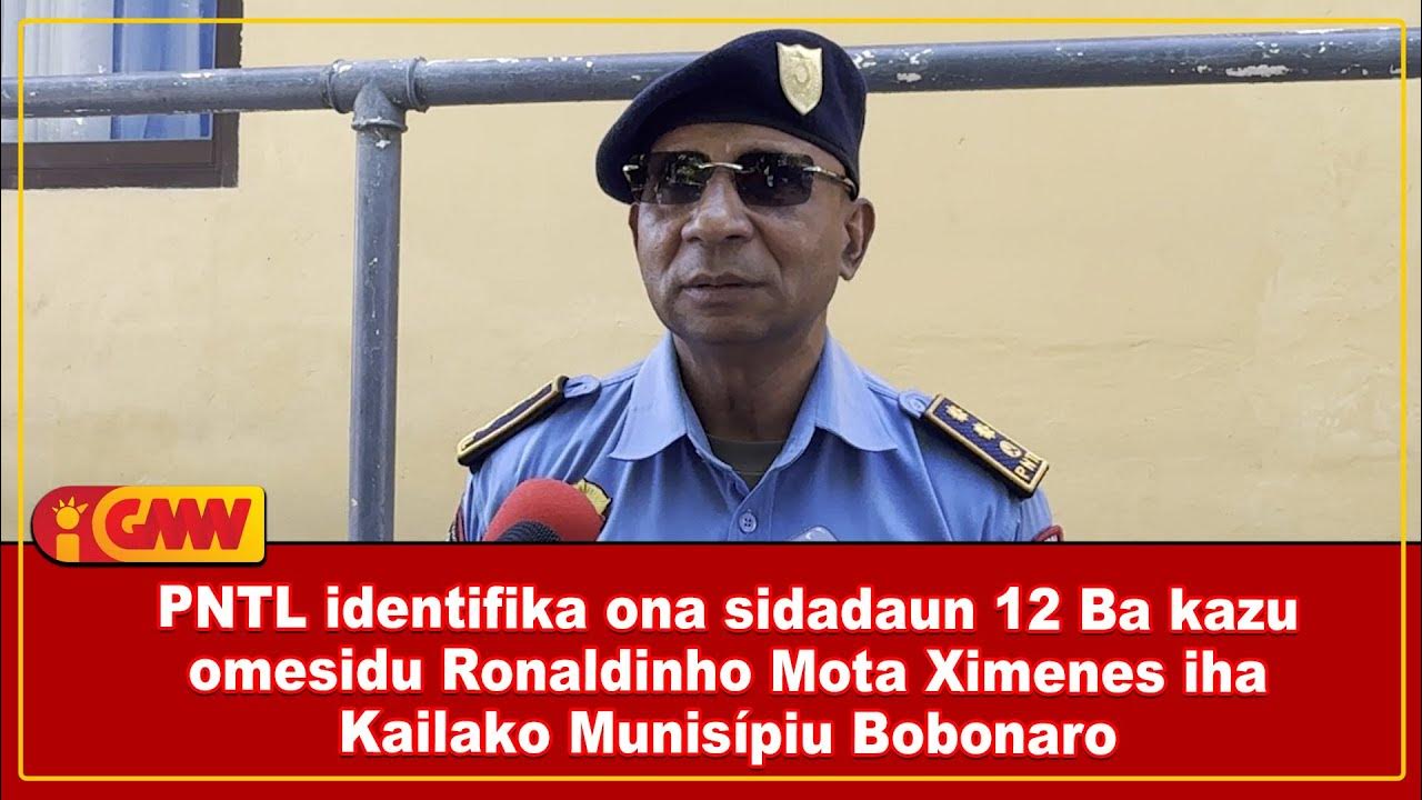 PNTL identifika ona sidadaun 12 Ba kazu omesidu Ronaldinho Mota Ximenes iha Kailako Bobonaro ...