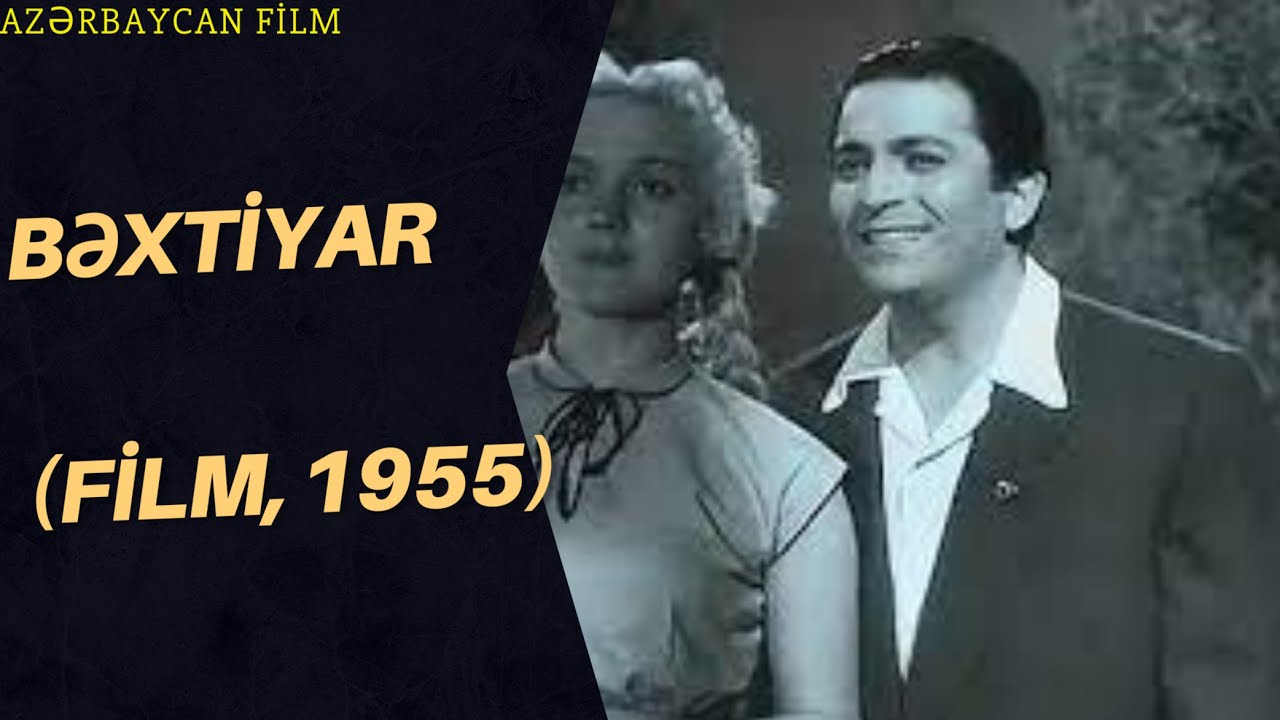 Bəxtiyar (film, 1955) Azerbaycan Filmleri Məzmun - YouTube