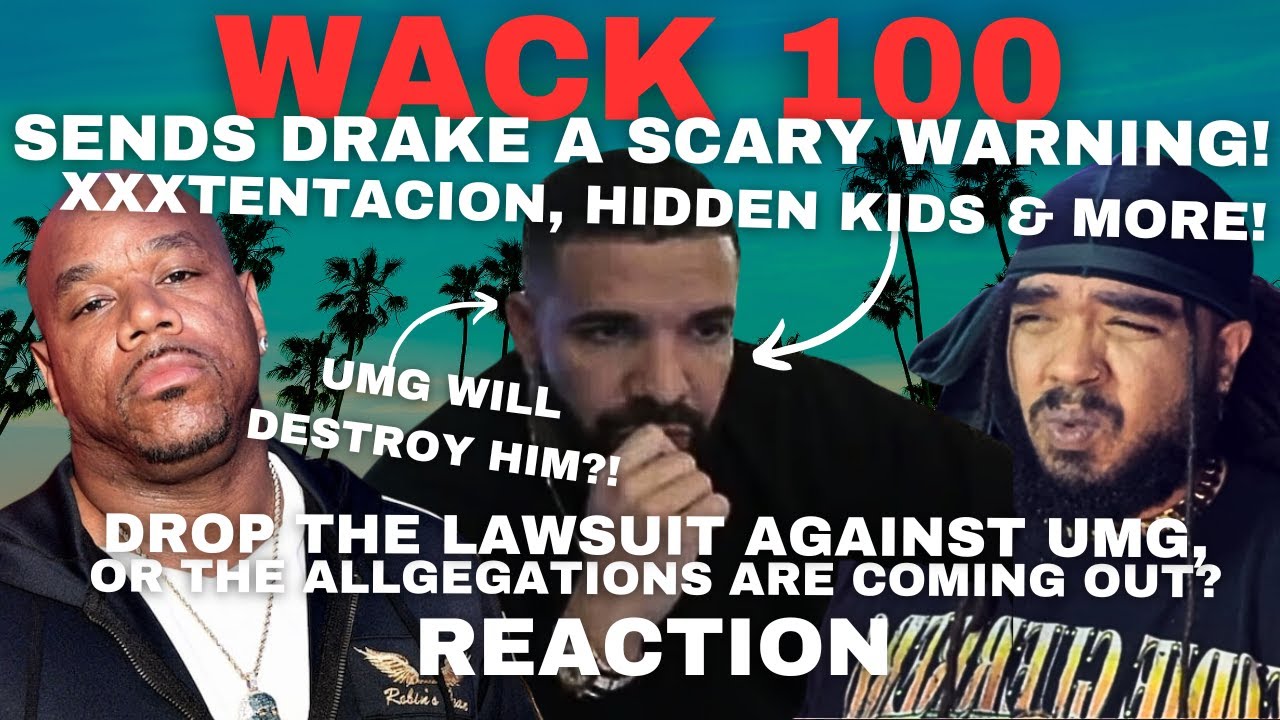 WACK 100 Sends SCARY WARNING To DRAKE, Stop UMG Lawsuit Or The ...