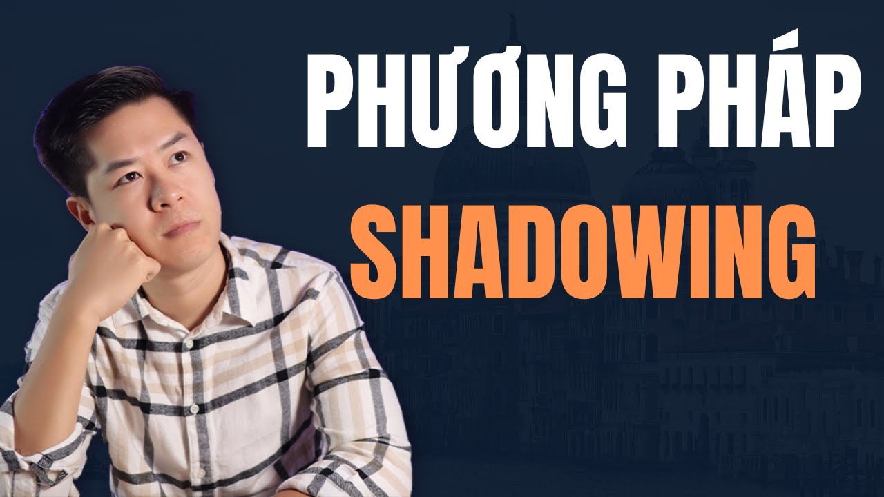 Học Tiếng Anh Hiệu Quả Với Phương Pháp Shadowing - YouTube