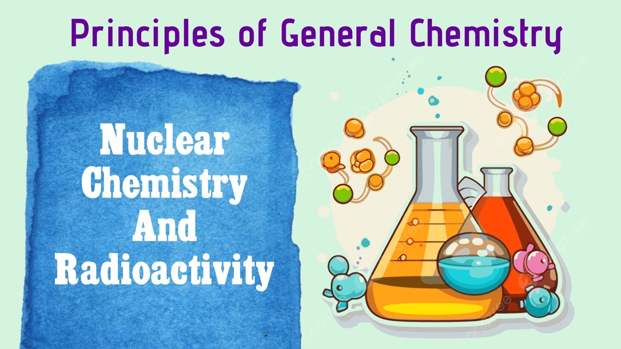 General Chemistry Special Topics: Nuclear Chemistry and Readioactivity ...