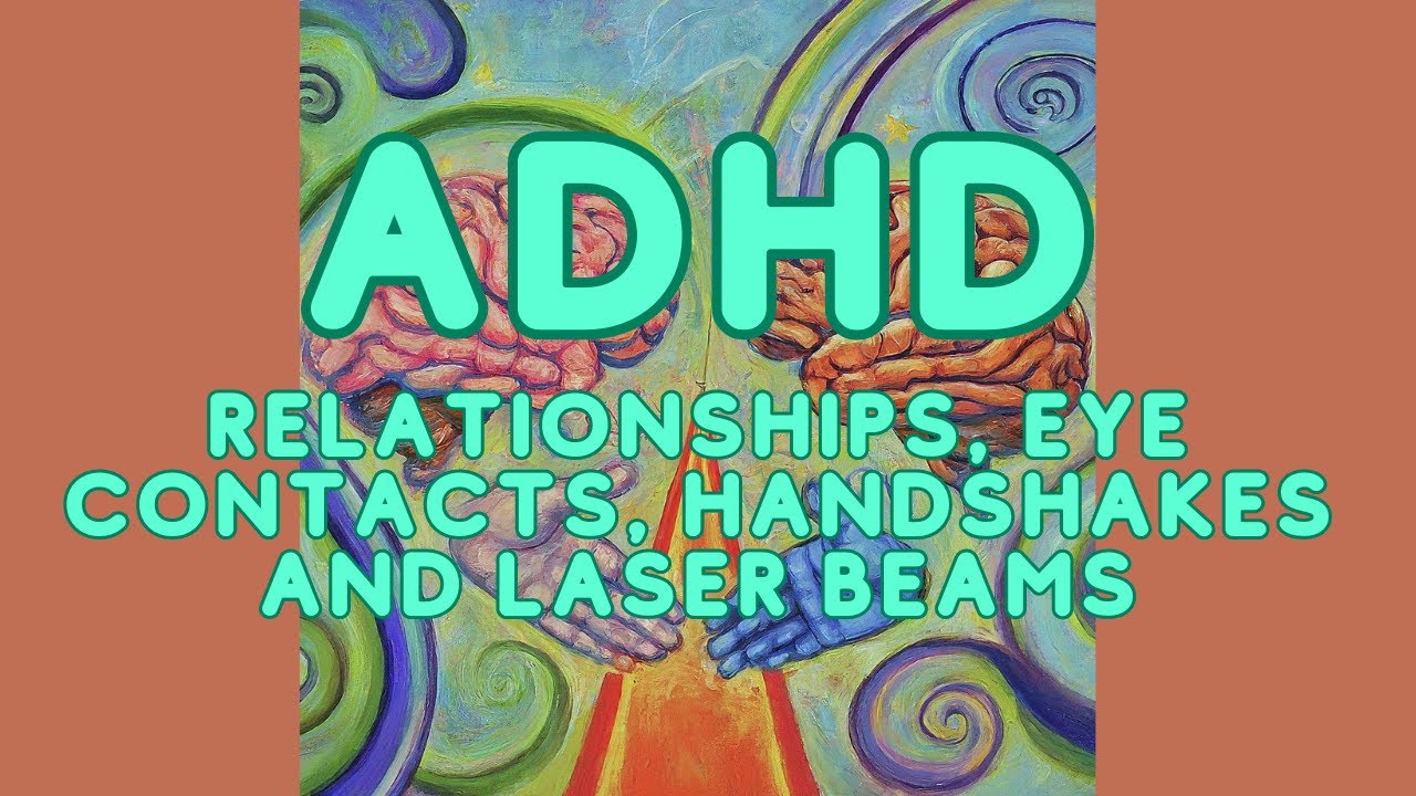 ADHD and relationships, eye contacts, handshakes and laser beams - YouTube