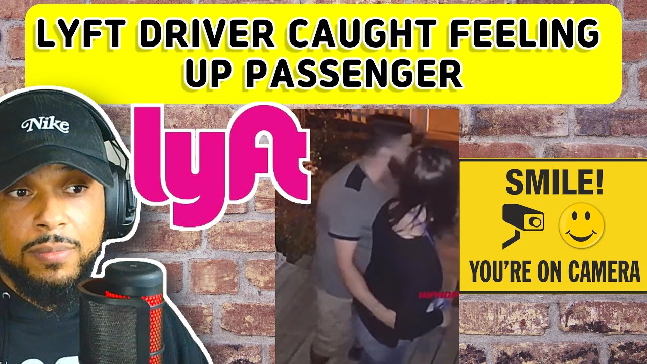 Lyft Driver CAUGHT Feeling Up Passenger While Dropping Her Off - YouTube