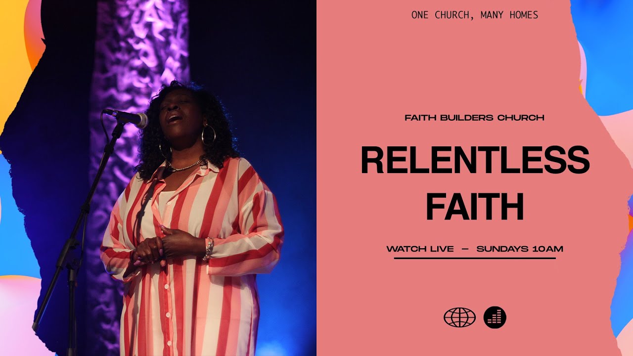 Relentless Faith | Faith Builders Church | 7.18.21 - YouTube