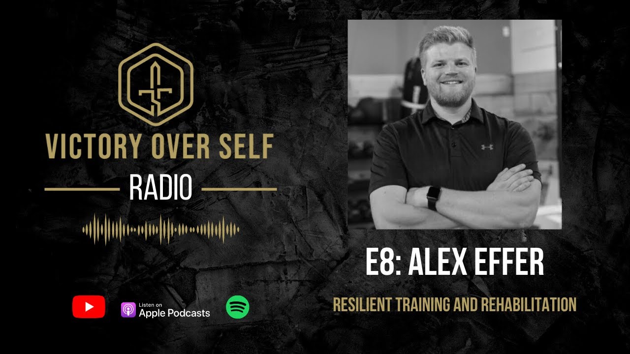Victory Over Self Radio E8 || Alex Effer, Resilient Training and ...