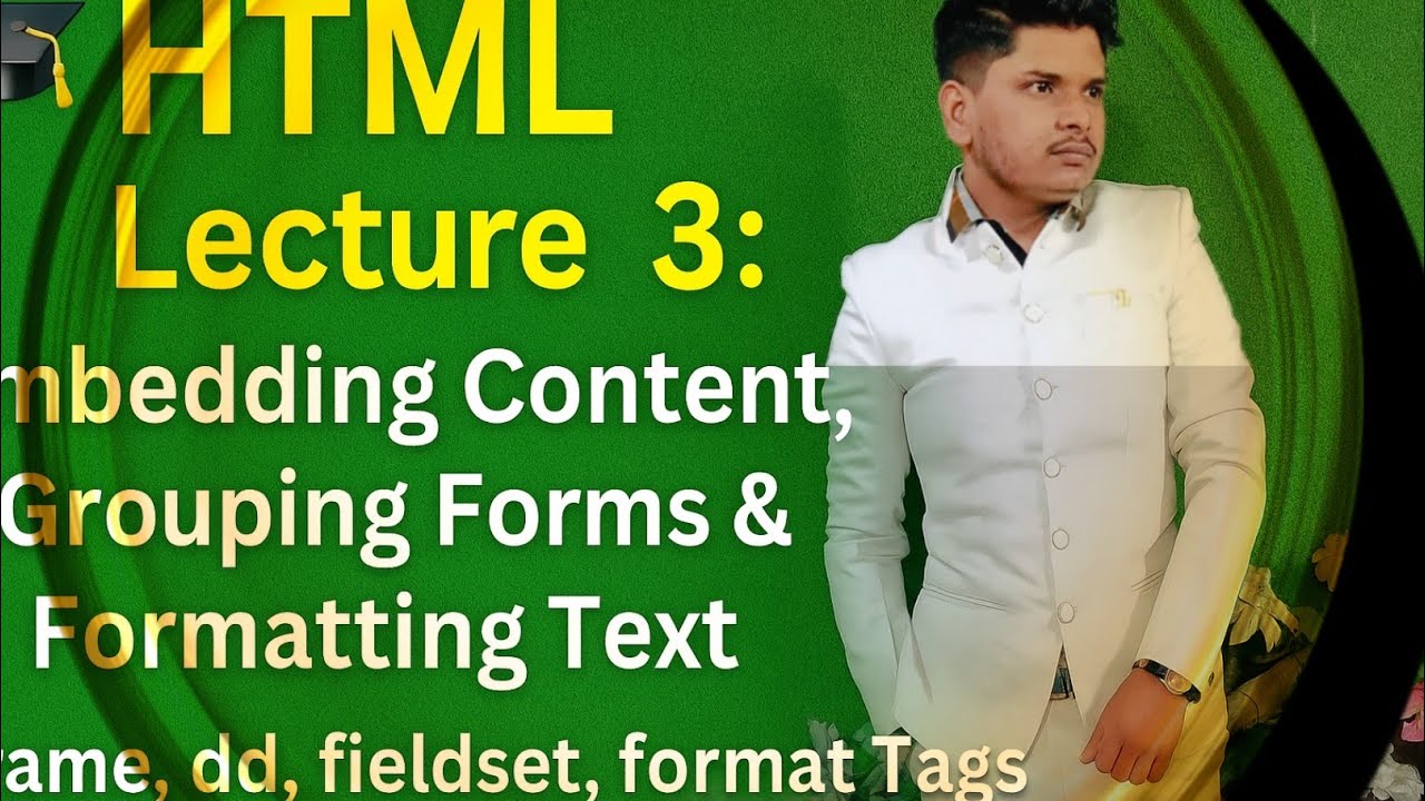 🎓 HTML Lecture 3: Embedding Content, Grouping Forms & Formatting Text | iframe, dd, fieldset ...