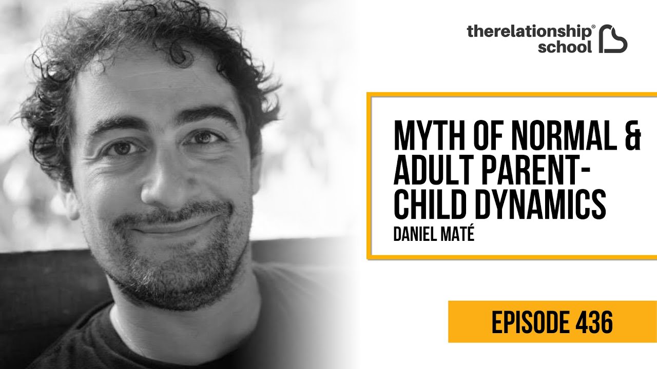 Myth of Normal & Adult Parent-Child Dynamics - Daniel Maté - 436 - YouTube