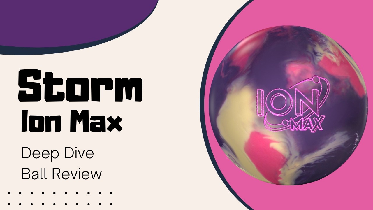 Hold Up! Wait A Minute! Storm Ion Max | Deep Dive Bowling Ball Review ...