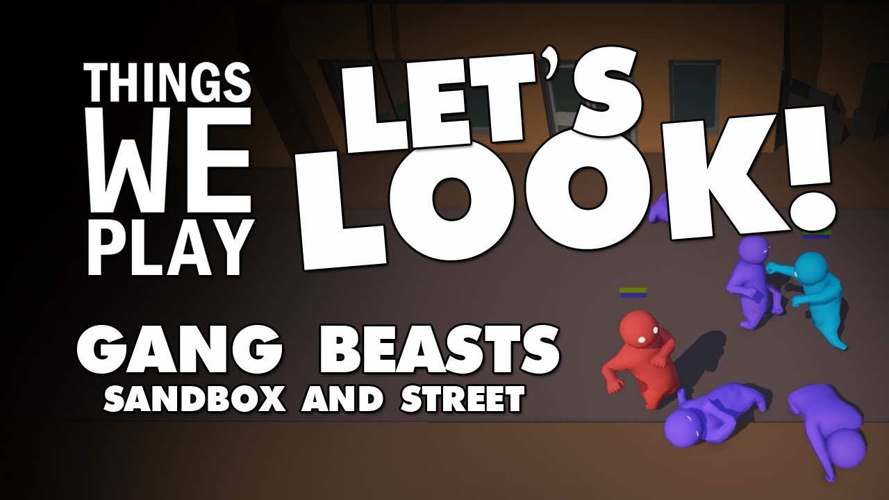 Gang Beasts (Sandbox and Street) - Things We Play LET'S LOOK! - YouTube