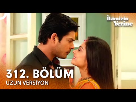 İkimizin Yerine Hint Dizisi 312. Bölüm (Uzun Versiyon)