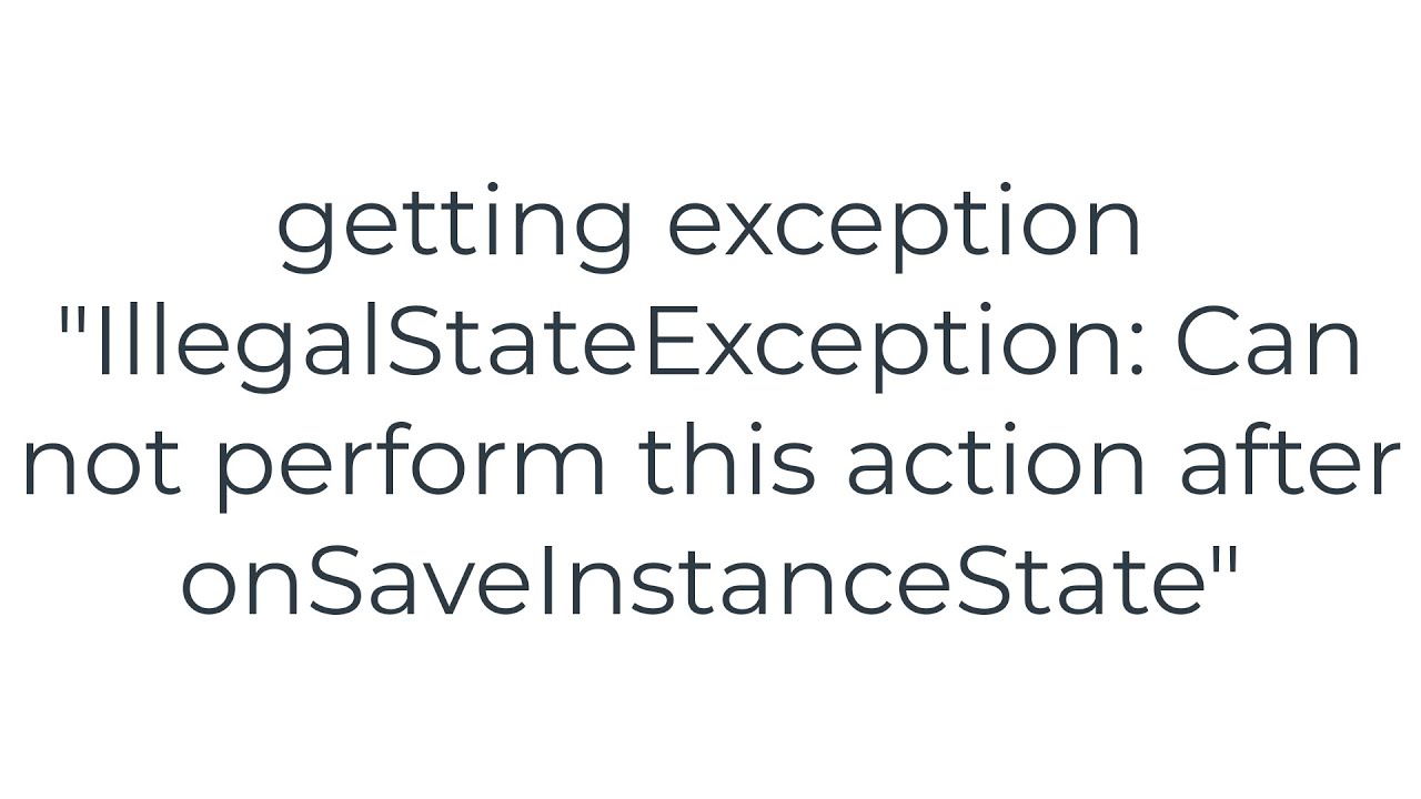 Getting Exception Illegalstateexception Can Not Perform This Action After Onsaveinstancestate