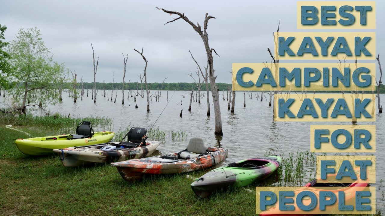 BEST KAYAK FOR FAT PEOPLE? (for kayak camping) - YouTube