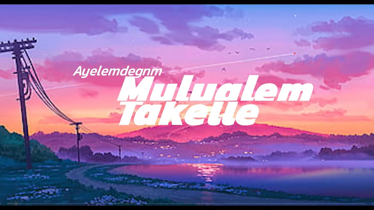 Mulualem Takelle - Aylemdegnm Lyrics Video // HABESHAN YOU - YouTube