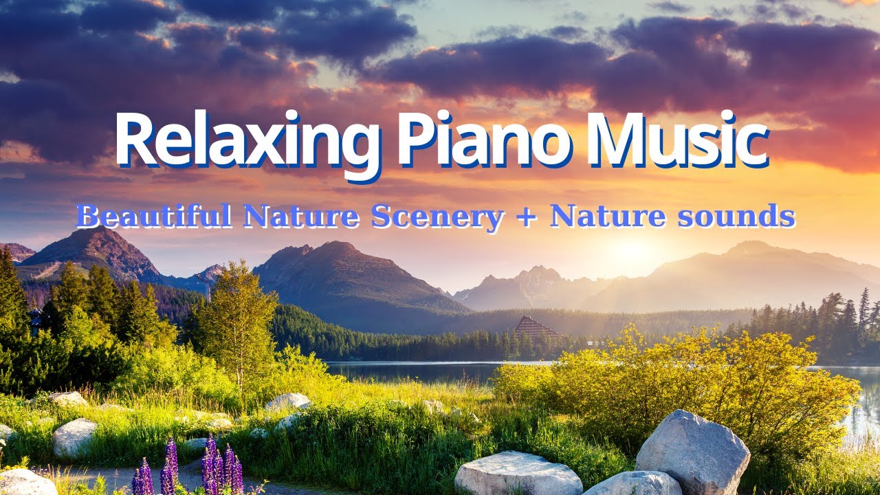 Relaxing Piano Music - Beautiful Nature Scenery + Nature sounds | Study ...