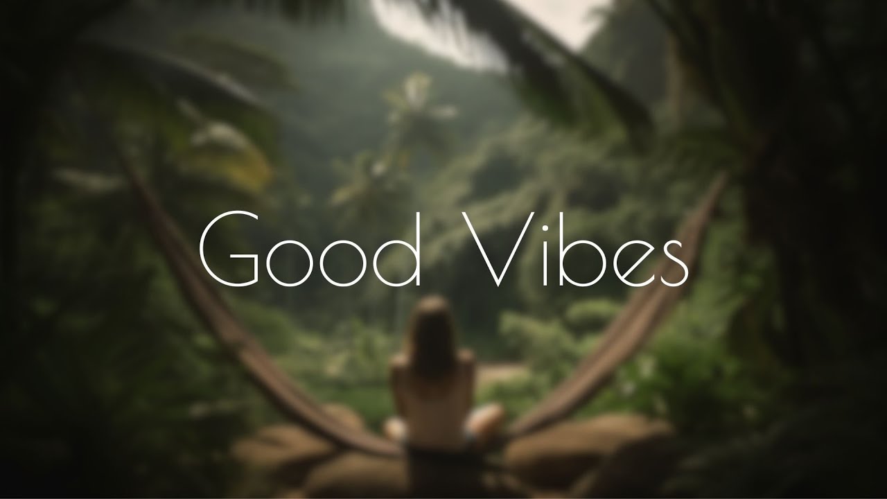 Good Vibes Only: Inspiring Melodies for an Optimistic Atmosphere - YouTube