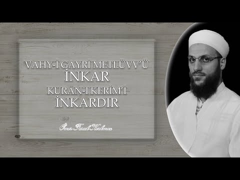 VAHY-İ GAYRİ METLÜVV'Ü İNKAR KURAN-I KERİM'İ İNKARDIR | ÖMER FARUK KORKMAZ HOCA EFENDİ