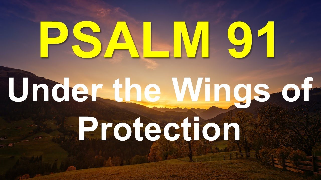 PSALM 91 - Under the Wings of Protection: Finding Refuge in Divine ...