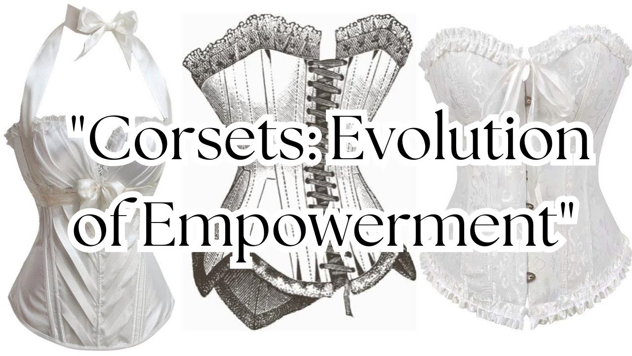 The Corset A Journey from Restriction - YouTube