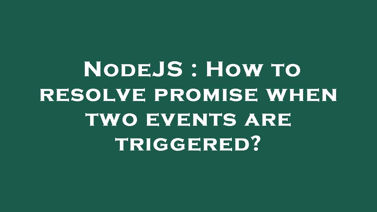 Nodejs How To Resolve Promise When Two Events Are Triggered Youtube