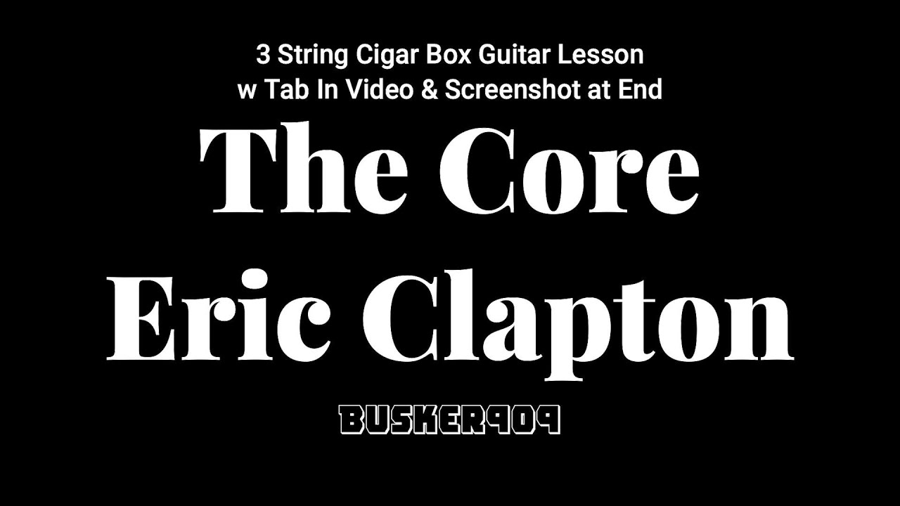 The Core by Eric Clapton Full Song 3 String Cigar Box Guitar Lesson ...