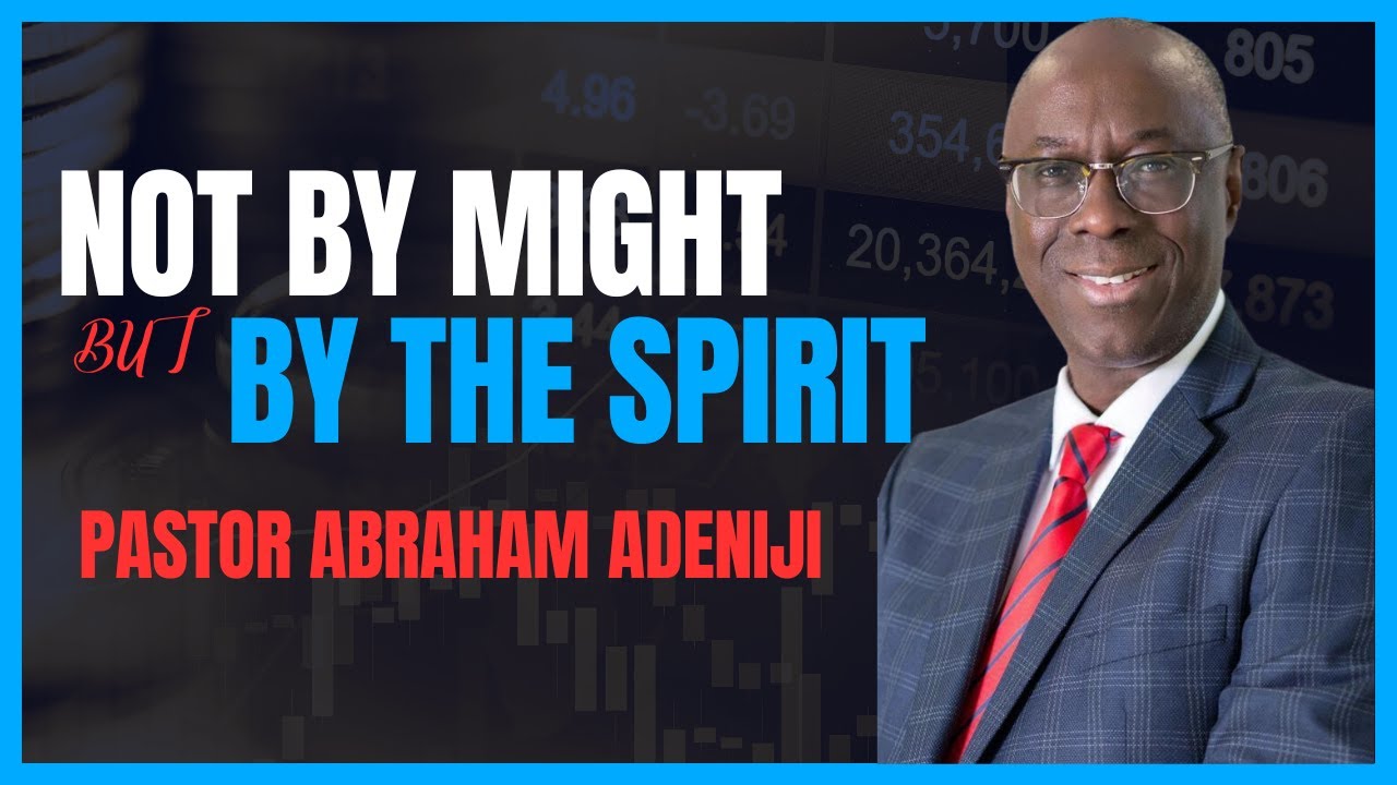Not By Might, but by The Spirit | Pastor Abraham Adeniji - YouTube