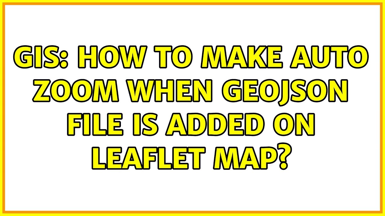 GIS: How to make auto zoom when GeoJSON file is added on Leaflet map ...