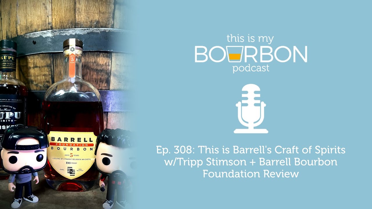 Ep. 308: This is Barrell's Craft of Spirits w/Tripp Stimson + Barrell Bourbon Foundation Review ...
