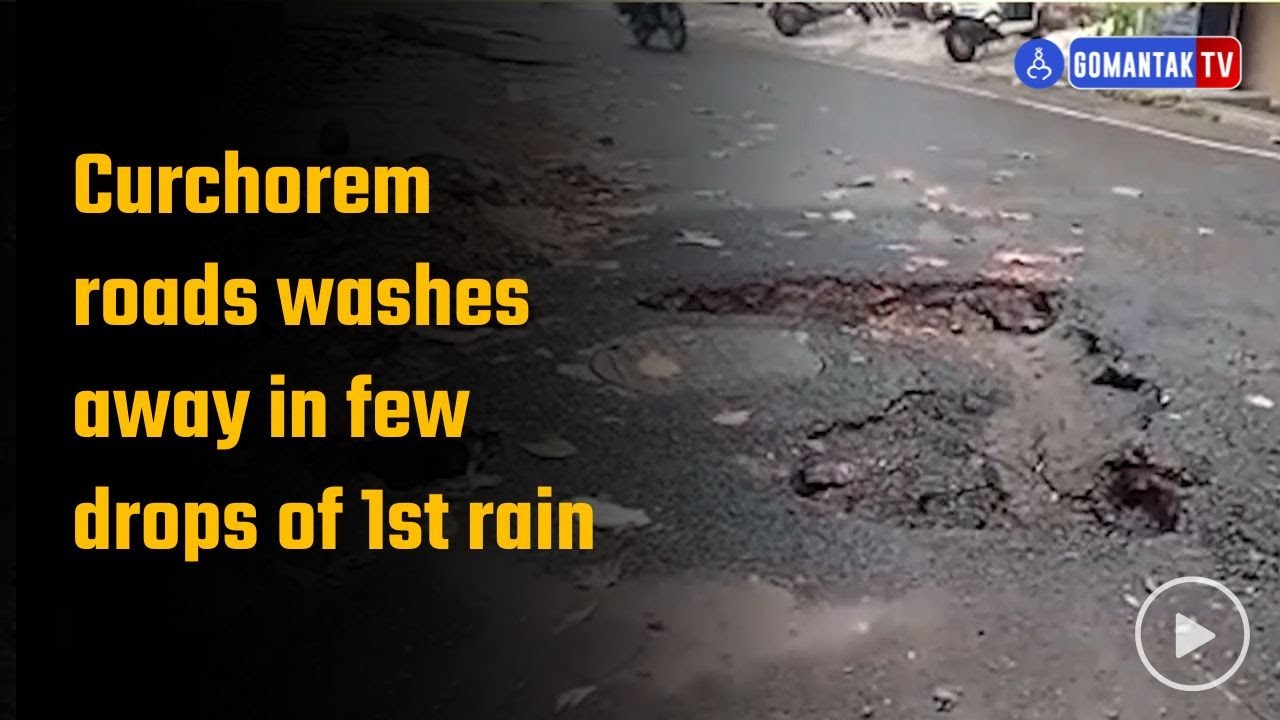 Curchorem roads washes away in few drops of 1st rain | Goa News ...