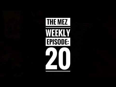 The Mez Weekly Episode: 020 - YouTube